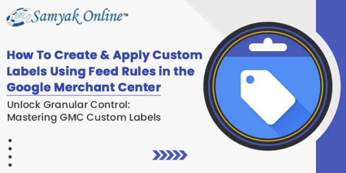 How To Create & Apply Custom Labels Using Feed Rules in the GMC
